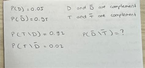 Solved P D 0 05d And Dˉ Are Complement P Dˉ 0 95t And Tˉ