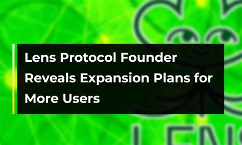 Lens Protocol Founder Reveals Expansion Plans For More Users