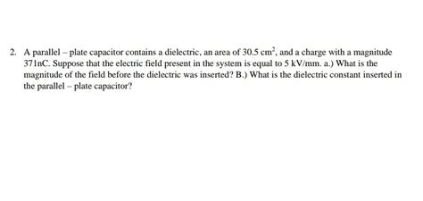 Solved 2 A Parallel Plate Capacitor Contains A Dielectric An Area