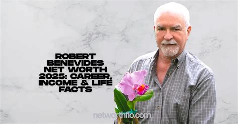 Robert Benevides Net Worth 2025 Career Income And Life Facts