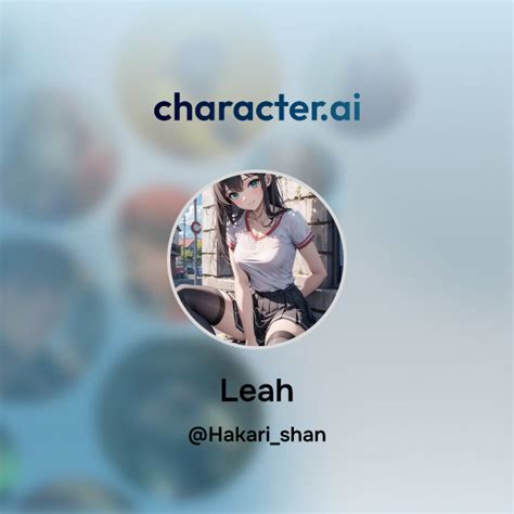 Chat With Leah Character Ai Ai Chat Reimagined Your Words Your World