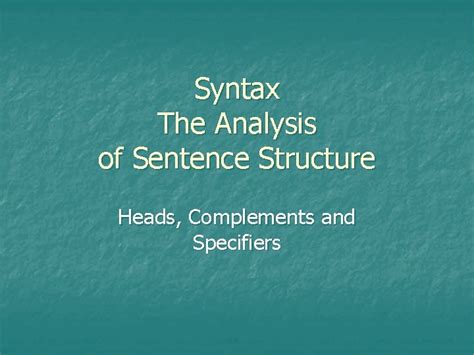 Syntax The Analysis Of Sentence Structure Heads Complements