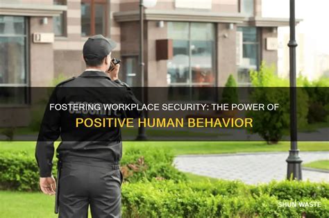 Fostering Workplace Security The Power Of Positive Human Behavior