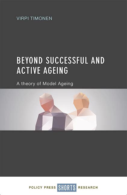 Critique Of Active Ageing Models Three Beyond Successful And Active
