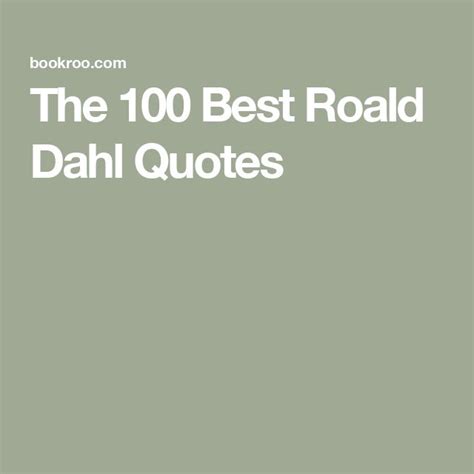 The 100 Best Roald Dahl Quotes Roald Dahl Quotes Roald Dahl Little