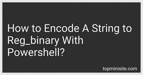 How To Encode A String To Regbinary With Powershell In 2024