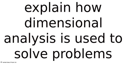 Explain How Dimensional Analysis Is Used To Solve Problems