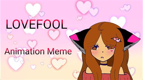 Lovefool Animation Meme Youtube