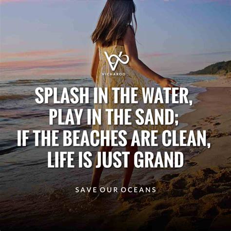 Splash In The Water Play In The Sand If The Beaches Are Clean Life Is Just Grand World
