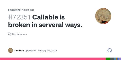 Callable Is Broken In Serveral Ways · Issue 72351 · Godotenginegodot · Github