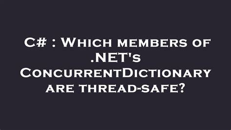 C Which Members Of Nets Concurrentdictionary Are Thread Safe Youtube