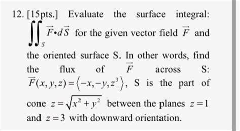 solved 12 [15pts ] evaluate the surface integral f ds for