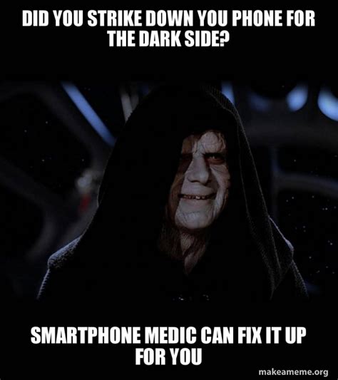Did You Strike Down You Phone For The Dark Side Smartphone Medic Can