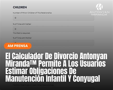 El Calculador De Divorcio Antonyan Miranda™ Permite A Los Usuarios