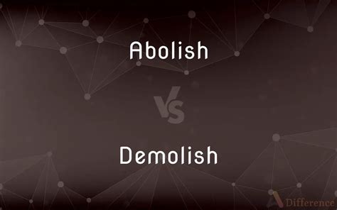 Abolish Vs Demolish — Whats The Difference