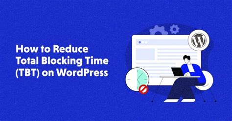 A Guide To Minimizing Total Blocking Time Tbt