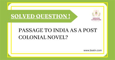 Passage To India As A Post Colonial Novel