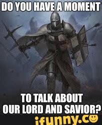 Do You Have Moment To Talk About Our Lord And Savior Ifunny