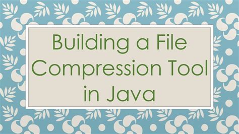 Building A File Compression Tool In Java Youtube
