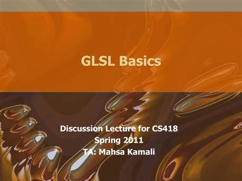 Ppt Glsl Basics Discussion Lecture For Cs418 Spring 2011 Ta Mahsa