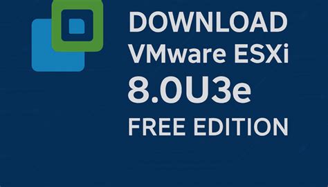 Vmware Esxi Free Edition Is Back With Version 80u3e Get It Now