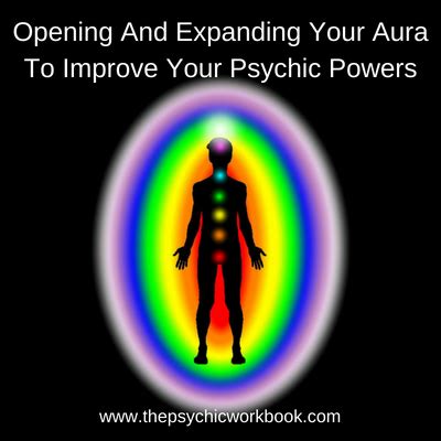 Opening And Expanding Your Aura To Improve Your Psychic Powers