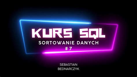 KURS SQL CZĘŚĆ ORDER BY Jak sortować dane w SQL Serverze YouTube