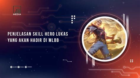 Penjelasan Skill Lukas Hero Baru Yang Akan Hadir Di Mlbb