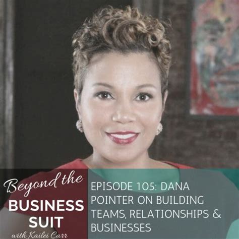 Beyond The Business Suit Ep 105 Dana Pointer On Building Teams Relationships