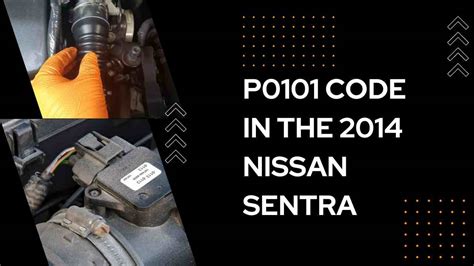 Understanding The P0101 Code In The 2014 Nissan Sentra What Drivers