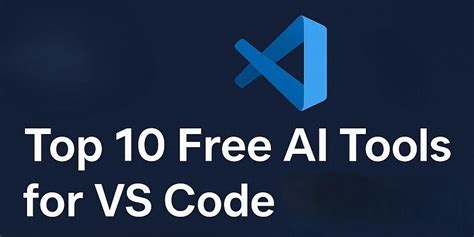 Top 10 Free Ai Tools For Vs Code To Boost Your Coding Productivity 2025 🚀🚀 Dev Community