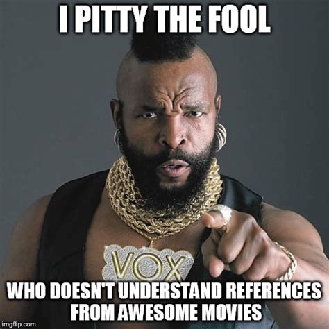 Mr T Pity The Fool Meme Imgflip