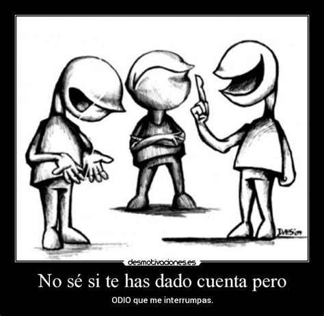 Imágenes Y Carteles De Interrumpir Pag 7 Desmotivaciones