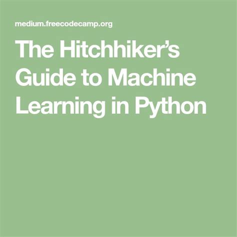 The Hitchhikers Guide To Machine Learning In Python