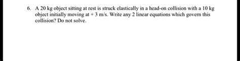 Solved A 20 Kg Object Sitting At Rest Is Struck Elastically In A Head
