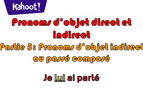 Pronoms Dobjet Indirect Partie 5 Au Passé Composé Kahoot Quiz