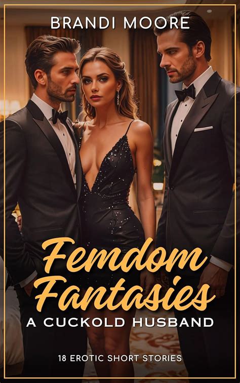 Femdom Fantasies A Cuckold Husband 18 Erotic Short