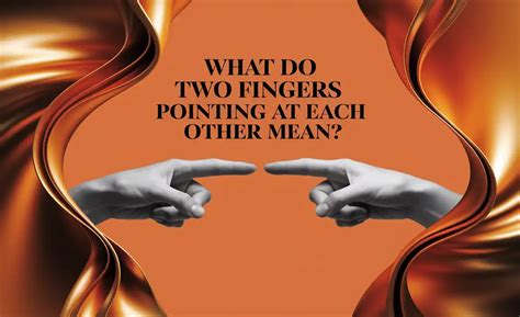 Two Fingers Pointing At Each Other Mean Sign Language