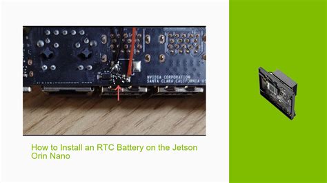 How To Install An Rtc Battery On The Jetson Orin Nano Help Docs For Errorsissues On Nvidia