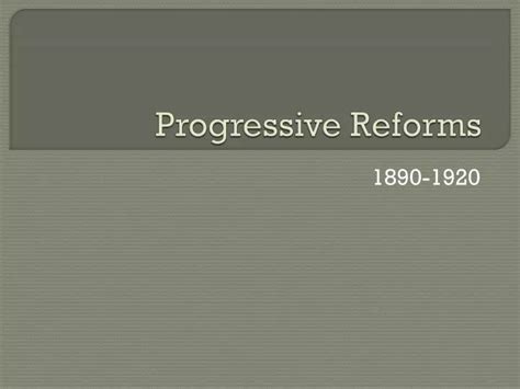 Ppt The Progressive Reforms Movement 1890 1920 Transforming