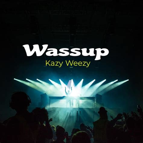 Kazy Weezy Wassup Lyrics Genius Lyrics