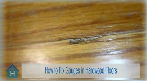 How To Fix Gouges In Hardwood Floors 6 Effective Ways