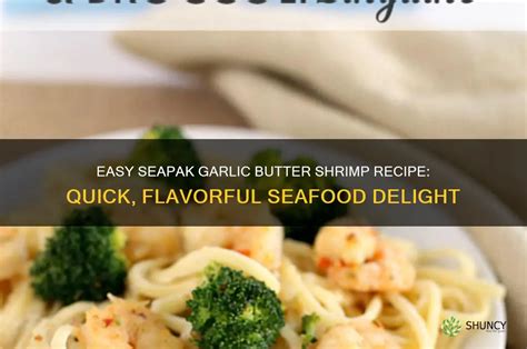 Easy Seapak Garlic Butter Shrimp Recipe Quick Flavorful Seafood