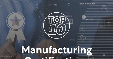Top 10 Manufacturing Certifications Manufacturing Digital