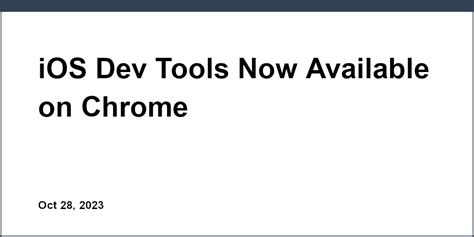 Ios Dev Tools Now Available On Chrome