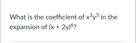 Solved What Is The Coefficient Of X3y3 In The Expansion Of X2y6