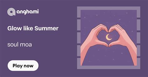 Soul Moa Glow Like Summer Play On Anghami