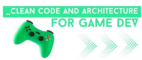 Clean Code And Architecture For Game Development DEV Community