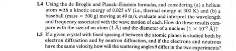 Solved 14 Using The De Broglie And Planck Einstein Formulas