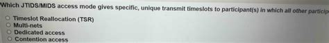 Solved Which Jtids Mids Access Mode Gives Specific Unique Transmit Timeslots To Participant S